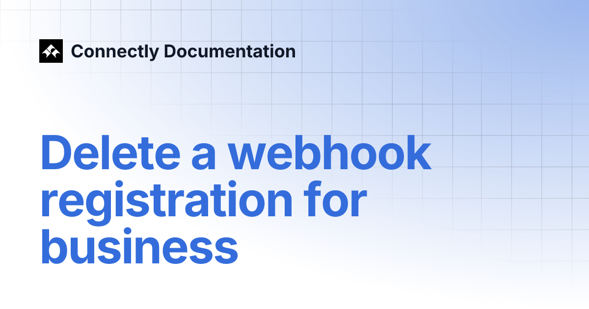 Delete a webhook registration for business | Connectly Documentation