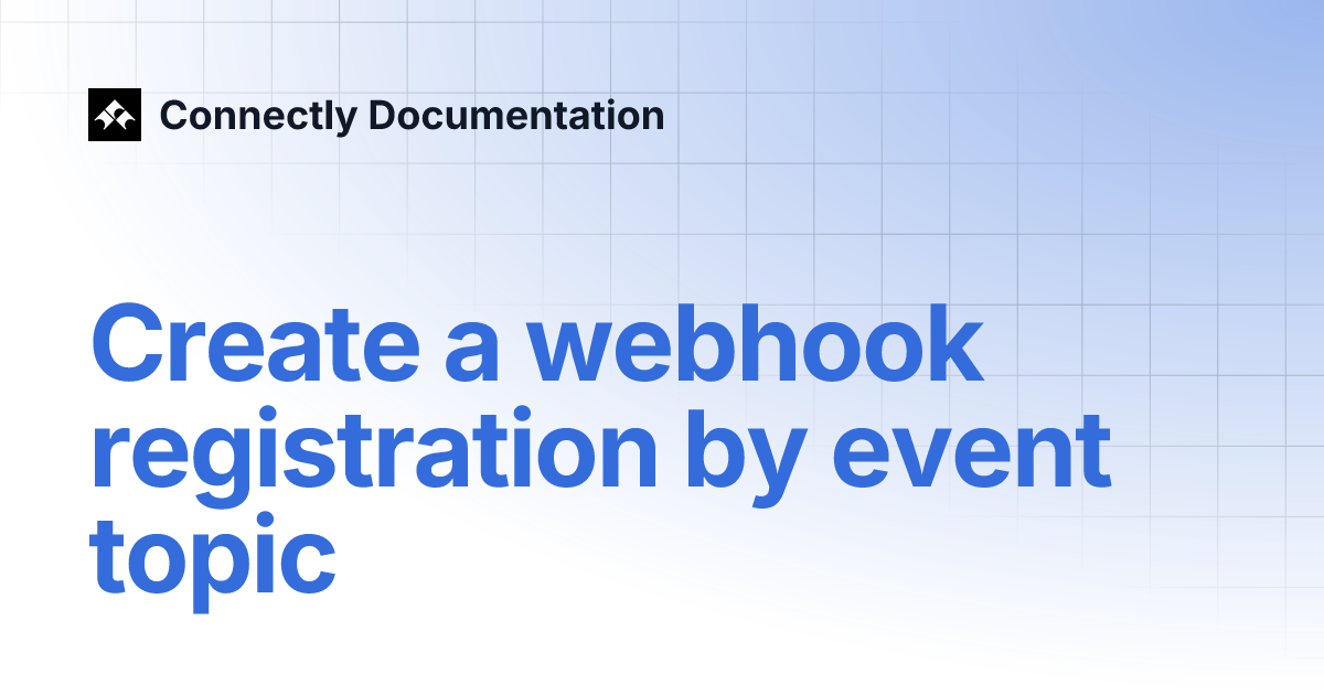 Create a webhook registration by event topic | Connectly Documentation